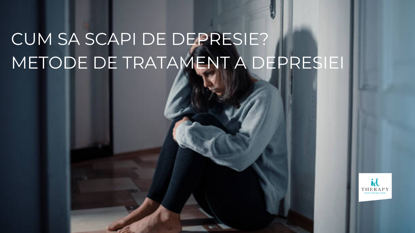 Cum Să Scapi de Depresie? Metode de Tratament a Depresiei - ID Therapy