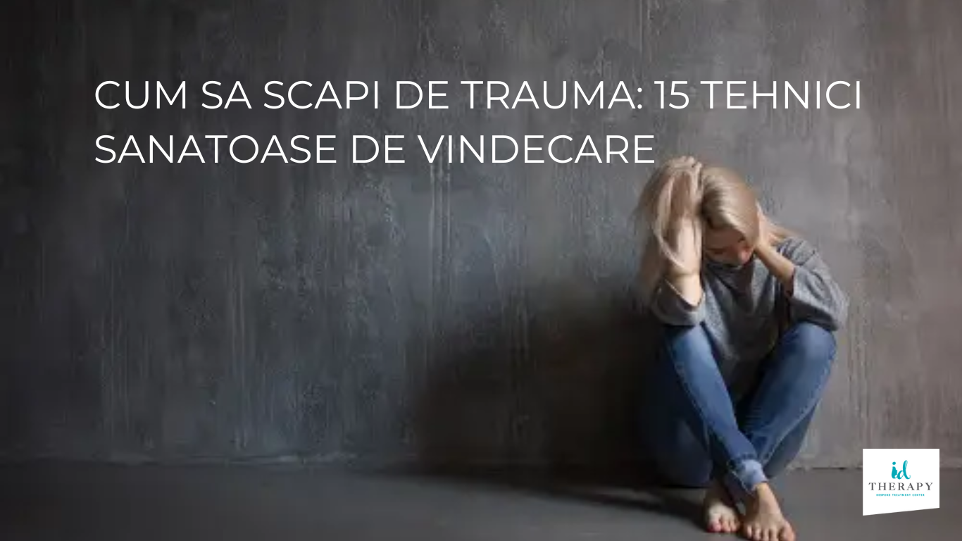 Cum Scapi de Traume: Tehnici Sănătoase de Vindecare - ID Therapy